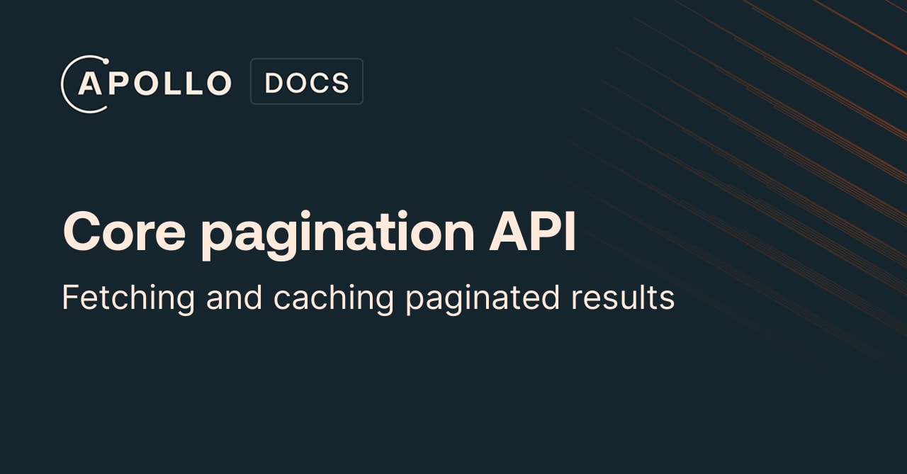 Core pagination API - Apollo GraphQL Docs Core pagination API - Apollo GraphQL Docs